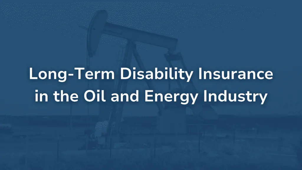 Long-Term Disability in the Oil and Energy Industry